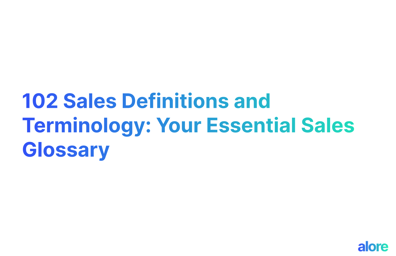 102 Sales Definitions and Terminology: Your Essential Sales Glossary | Alore
